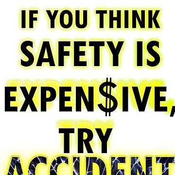 "If you think safety is expensive, try accident." Sticker for Sale by ...