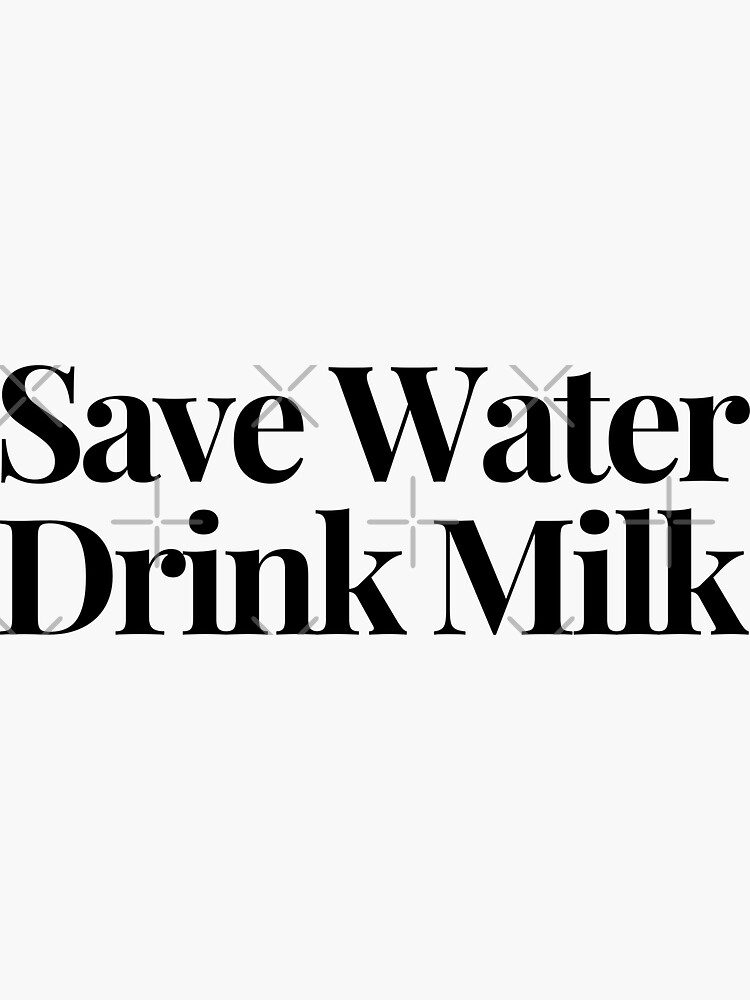 Save Water Drink Milk Sticker For Sale By Snailjosegira Redbubble