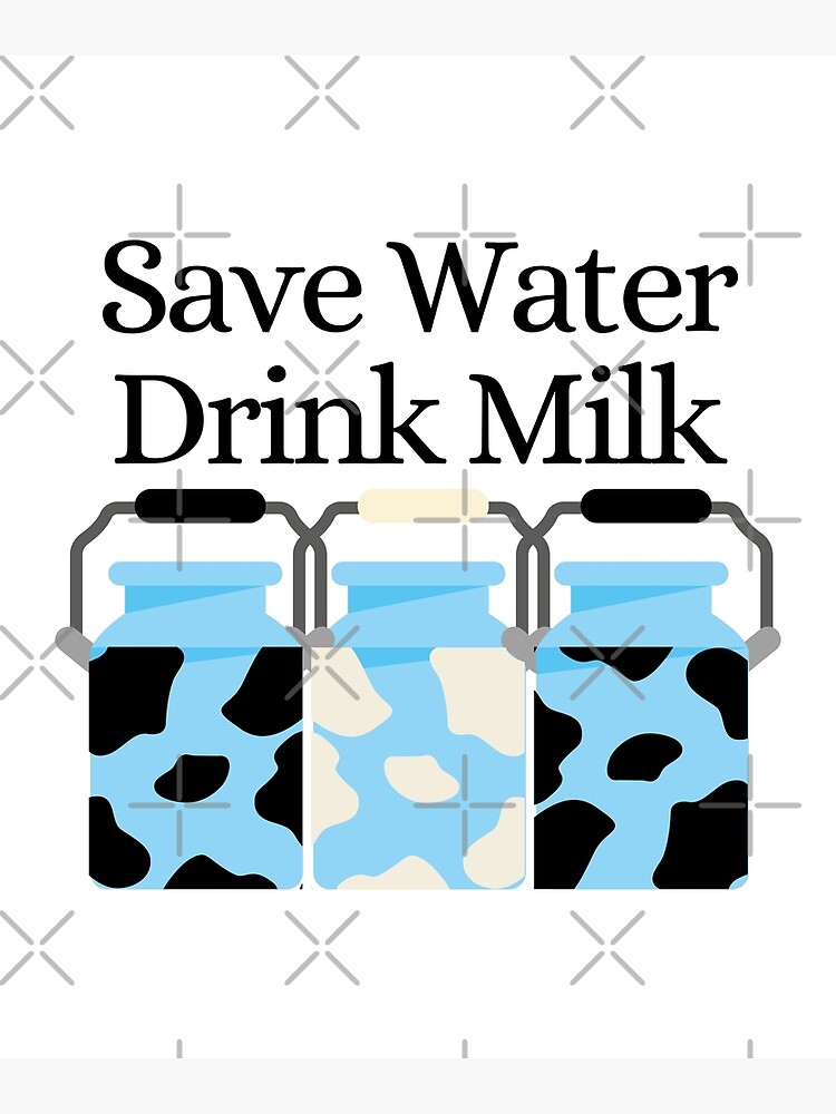 Save Water Drink Milk Poster By Snailjosegira Redbubble