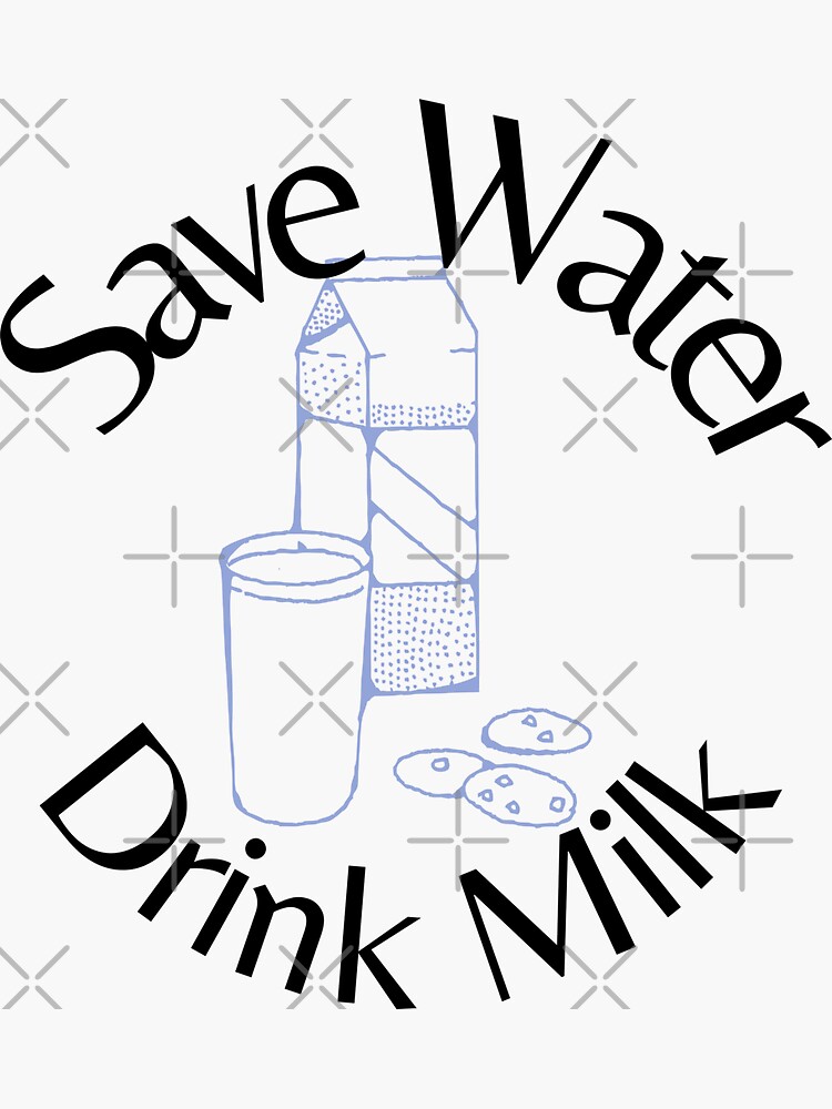 Save Water Drink Milk Sticker For Sale By Snailjosegira Redbubble