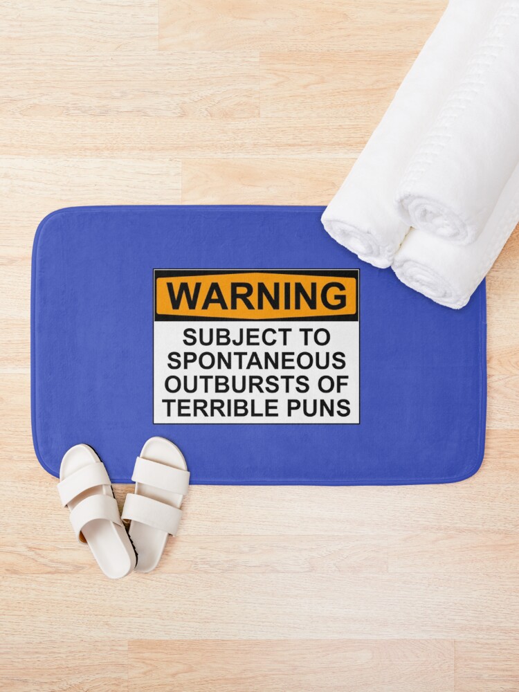 WARNING: SUBJECT TO SPONTANEOUS OUTBURSTS OF TERRIBLE PUNS | Bath Mat ...