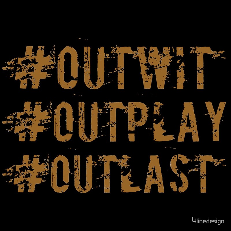 "#outwit #outplay #outlast" by 4linedesign | Redbubble