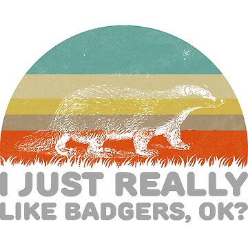 "Funny I Just Really Like Badgers OK For Badger Lover Design ...