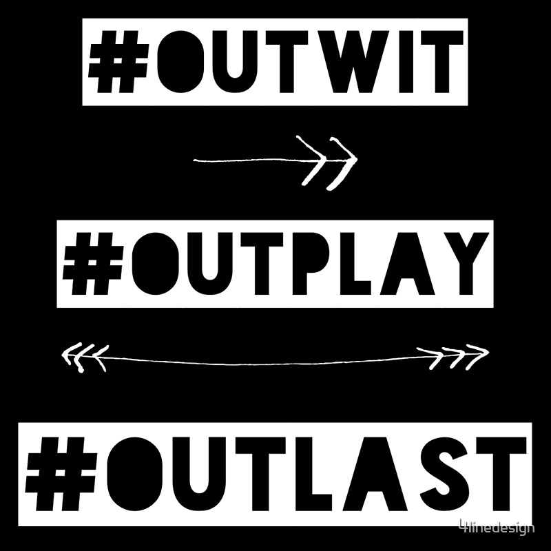 "#outwit #outplay #outlast" by 4linedesign | Redbubble