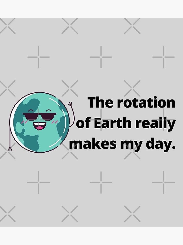 "Earth rotation | Smart Humor" Poster by thanksgeek | Redbubble