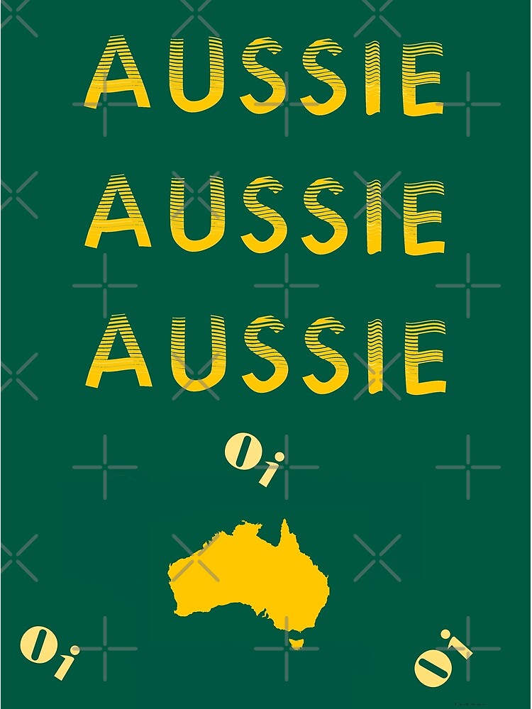 "Aussie Aussie Aussie Oi Oi Oi " Poster by TeAnne | Redbubble