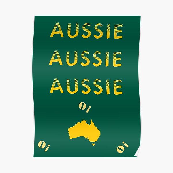 "Aussie Aussie Aussie Oi Oi Oi " Poster by TeAnne | Redbubble