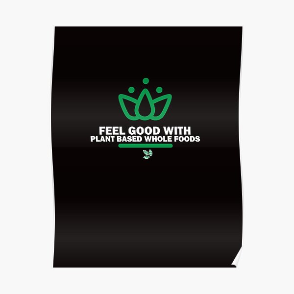 "Feel Good: Plant based whole foods" Poster for Sale by Golden-prints9 ...