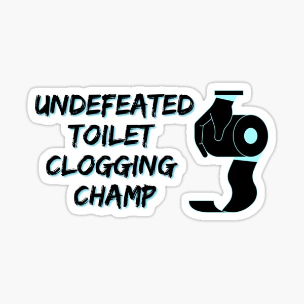 "Undefeated Toilet Clogging Champ" Sticker for Sale by bishweshv ...