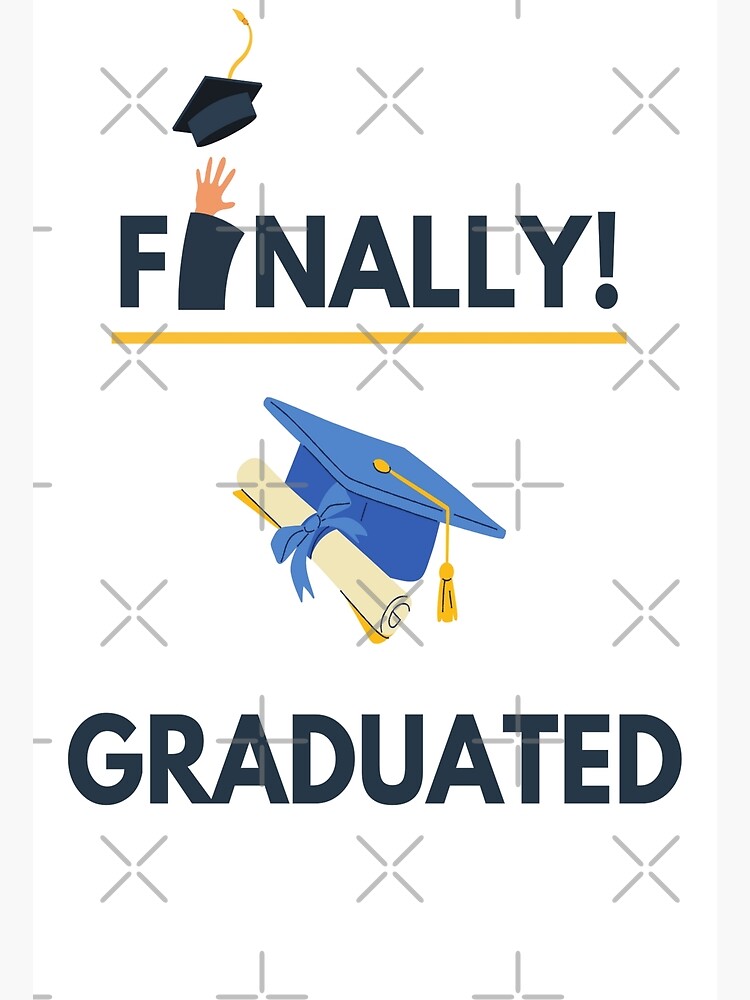 "Finally Graduated" Poster for Sale by Tshirtpedia | Redbubble