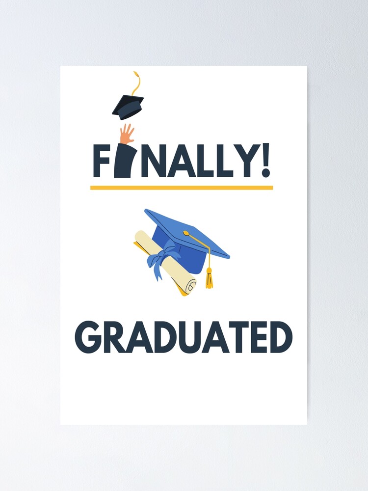 "Finally Graduated" Poster for Sale by Tshirtpedia | Redbubble