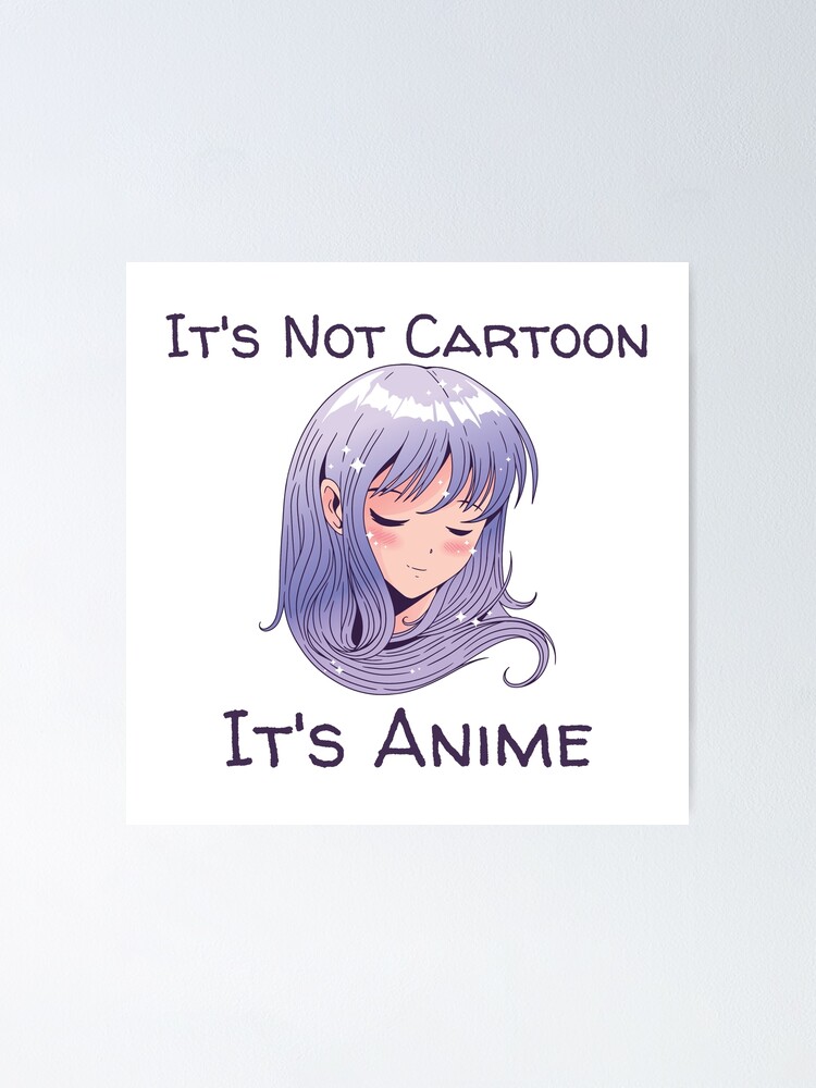 "Its not Cartoon Its Anime" Poster by Ionway | Redbubble