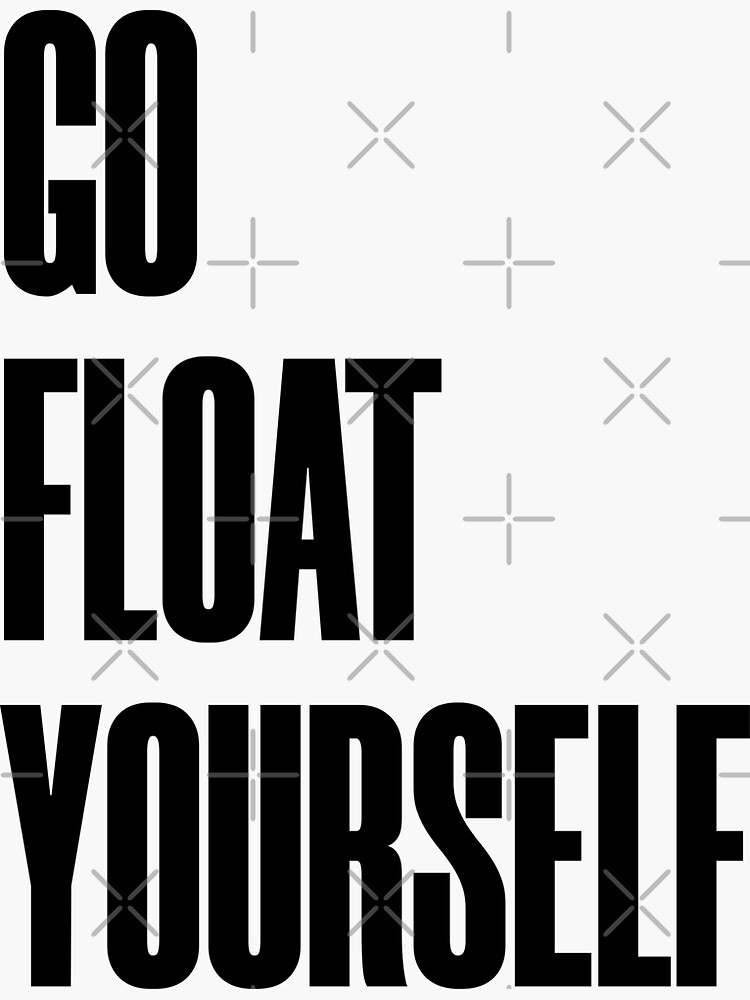"Go Float Yourself" Sticker by 1ive | Redbubble