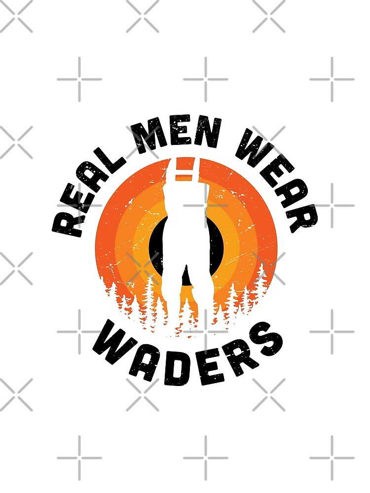 "Real men wear Waders / hunting lover / Minkenry " T-shirt for Sale by ...