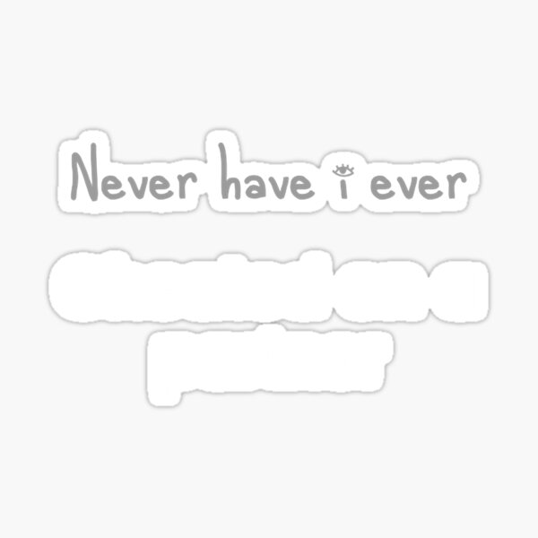 "Never have i ever cheated on a partner " Sticker by AllenVera12 ...
