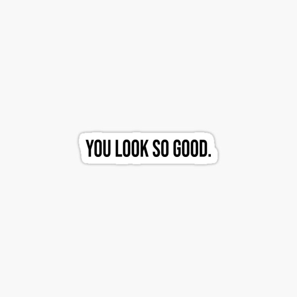 "you look so good." Sticker for Sale by Lauren Lloyd | Redbubble