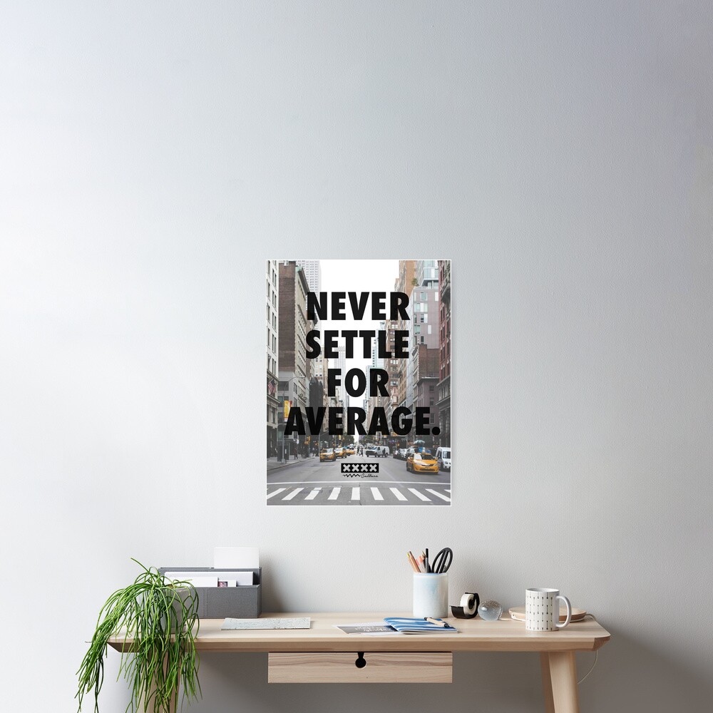"Never Settle For Average" Poster for Sale by 4Xculture | Redbubble
