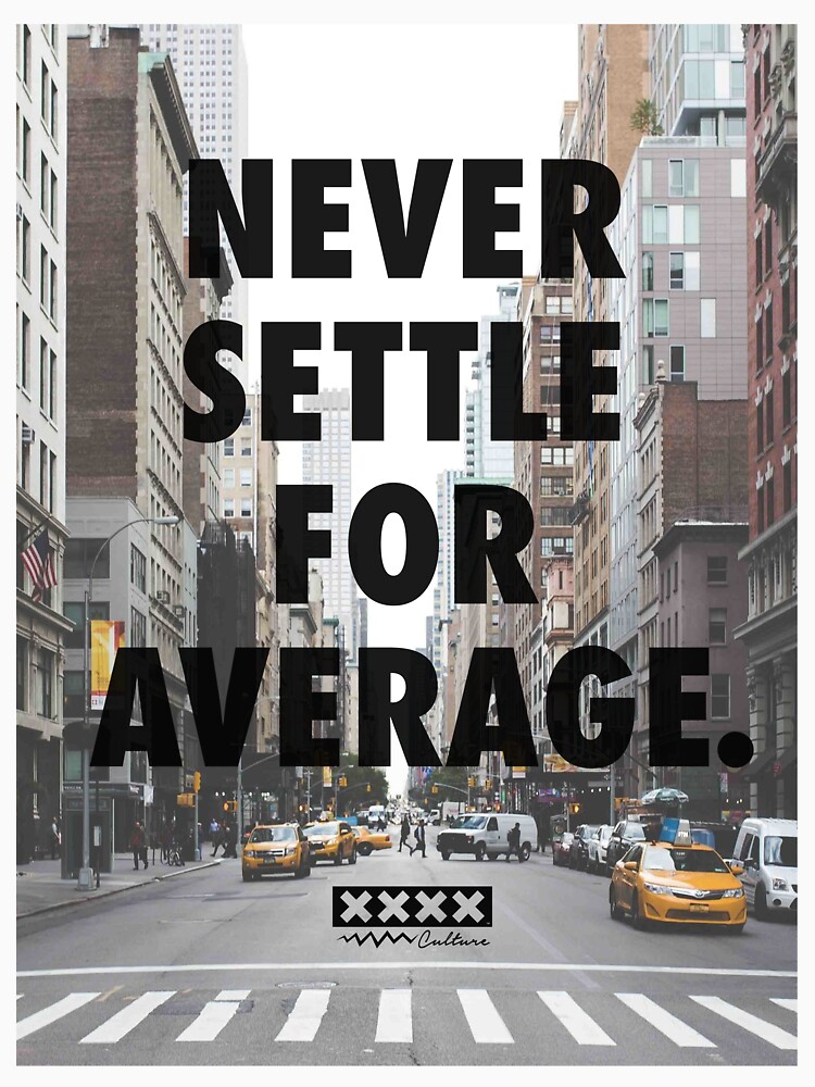 "Never Settle For Average" T-shirt for Sale by 4Xculture | Redbubble ...