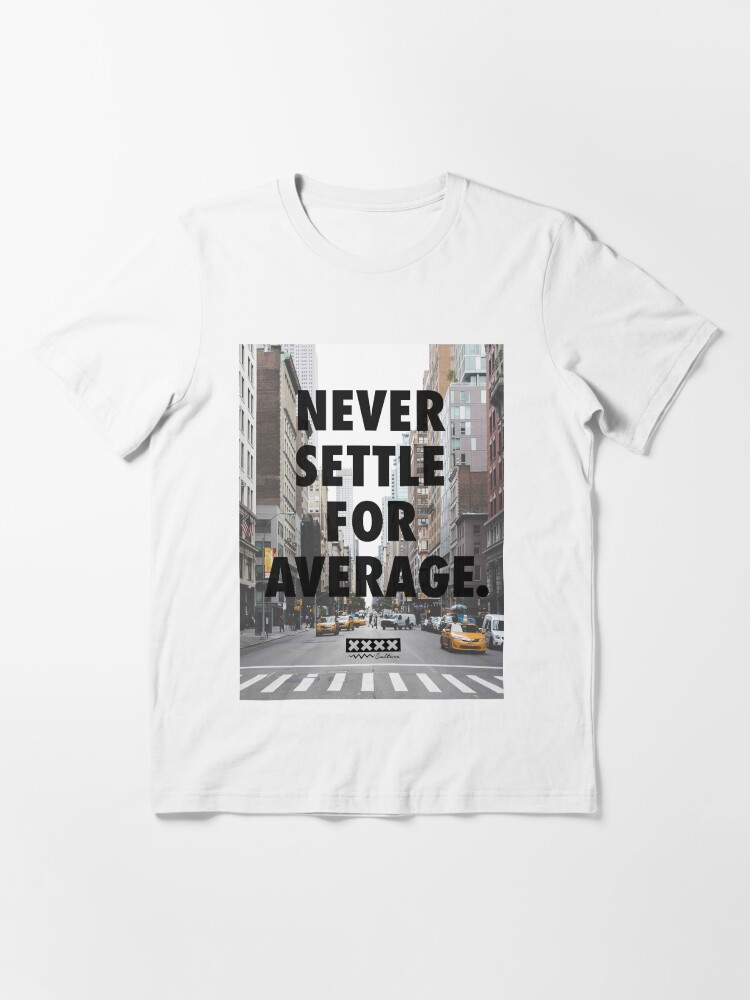 "Never Settle For Average" T-shirt for Sale by 4Xculture | Redbubble ...