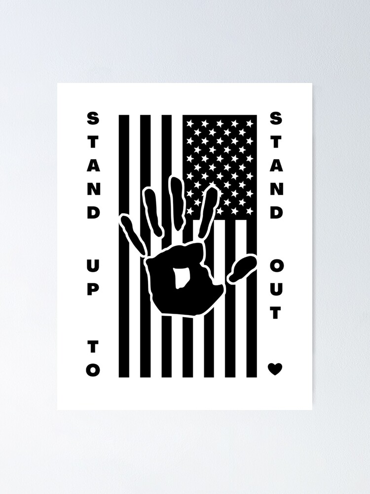 "Stand Up To Stand Out" Poster by Einstein12345 | Redbubble