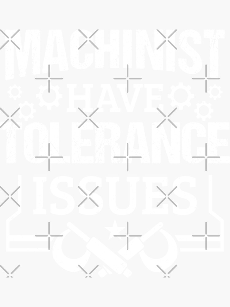 "CNC Machinist Have Tolerance Issues Machining" Sticker for Sale by ...