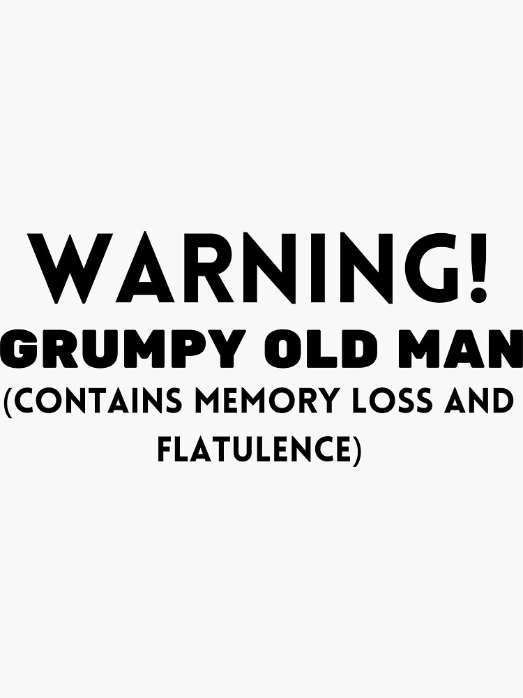 "WARNING Grumpy Old Man Contains Memory Loss and Flatulence" Sticker by ...