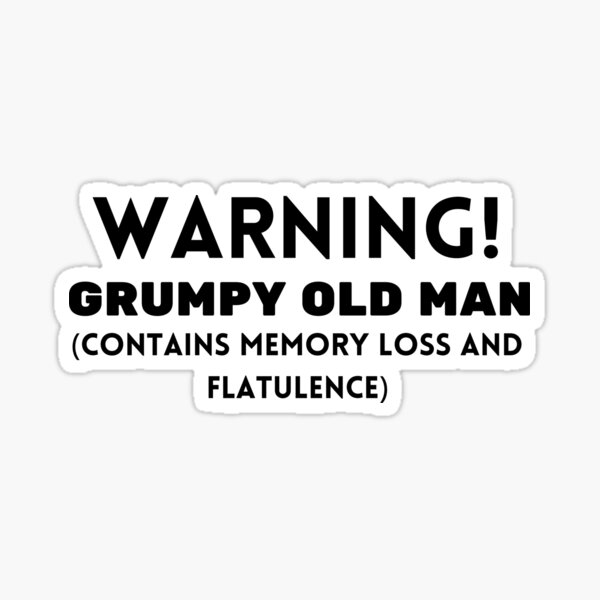 "WARNING Grumpy Old Man Contains Memory Loss and Flatulence" Sticker by ...