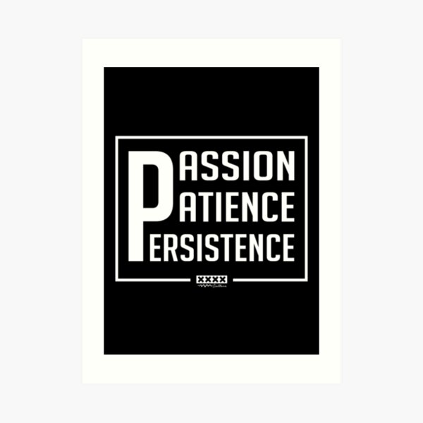 "Passion Patience Persistence " Art Print by 4Xculture | Redbubble