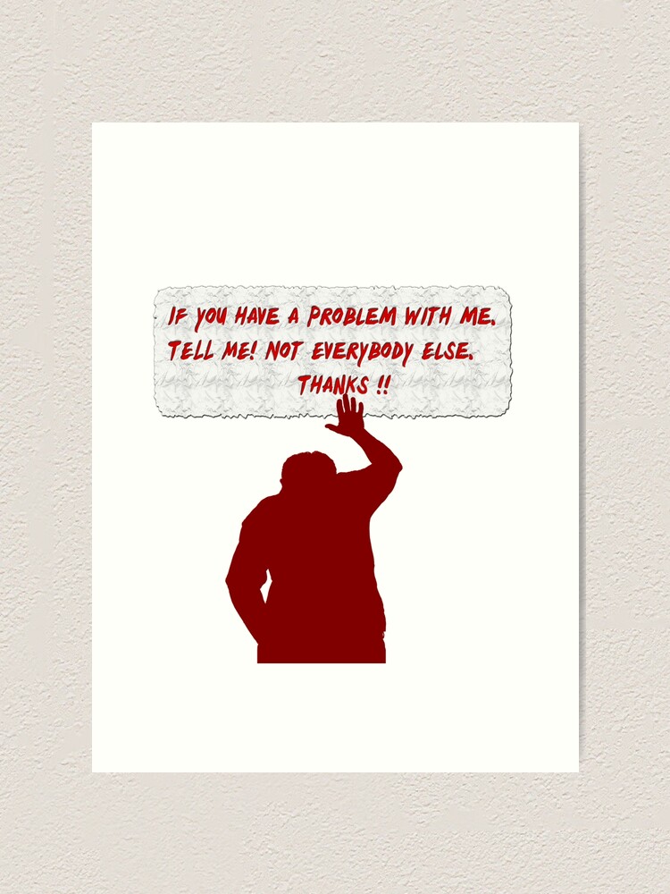 "If You Heard anything bad about me. Tell me not everybody else. Thanks ...