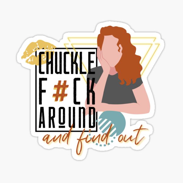"Chuckle F#CK Around " Sticker for Sale by TheBecksiest | Redbubble