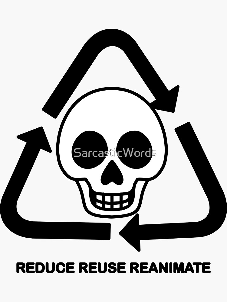 "Reduce Reuse Reanimate" Sticker for Sale by SarcasticWords | Redbubble