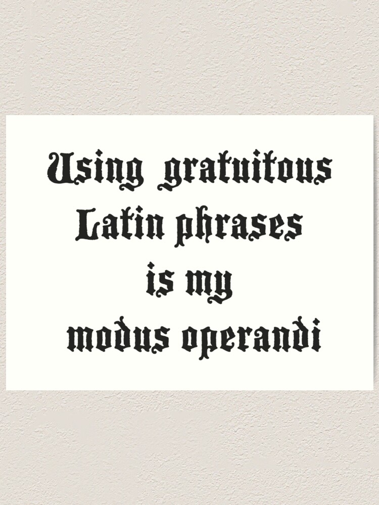 "Latin Phrases Are My Modus Operandi" Art Print by platypusinplaid ...