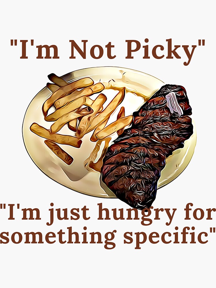 "I'm not picky, just hungry for something specific." Sticker for Sale ...