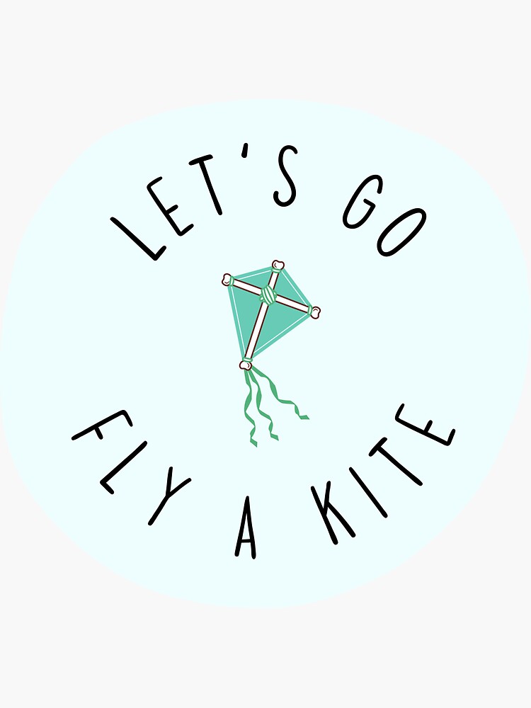 "Let's Go Fly A Kite" Sticker for Sale by inspiredtiger | Redbubble