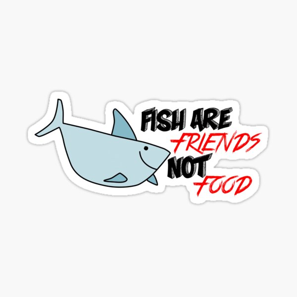 "Fish are friends not food" Sticker for Sale by Dabbey | Redbubble