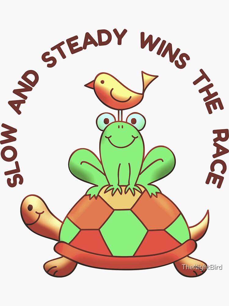 "Slow And Steady Wins The Race" Sticker for Sale by TheNightBird ...
