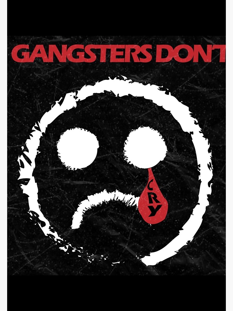"Gangsters don't cry" Poster by KerenzaKeva | Redbubble