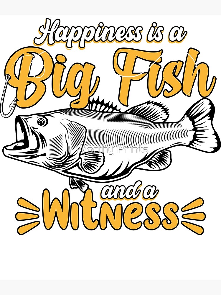 Happiness is A Big Fish And A Witness Sarcastic Fishing Premium Matte ...