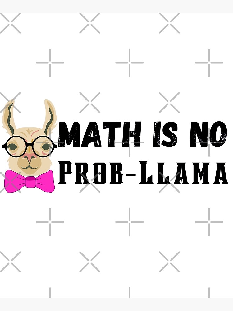Math Is No Prob-Llama Premium Matte Vertical Poster sold by Brian O ...