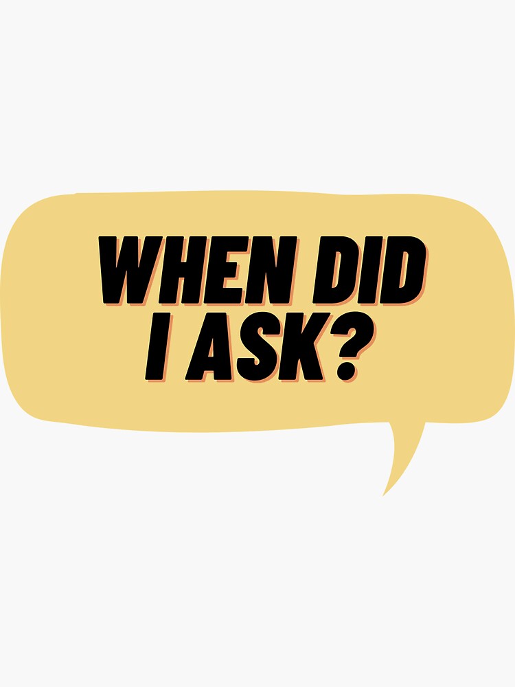 "When did i ask?" Sticker by Cubezz | Redbubble