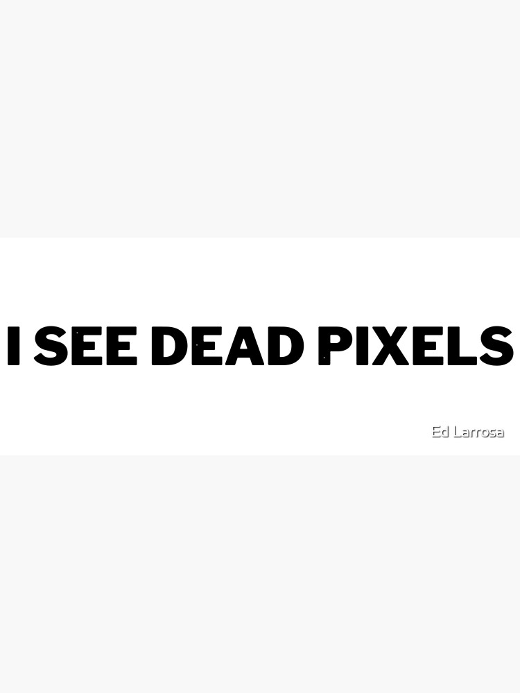 "I See Dead Pixels" Poster by machinegunjones | Redbubble