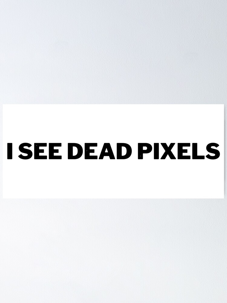 "I See Dead Pixels" Poster by machinegunjones | Redbubble
