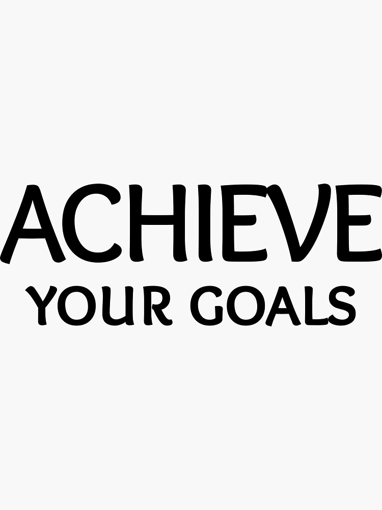 "Achieve Your Goals" Sticker for Sale by MK-TEE | Redbubble