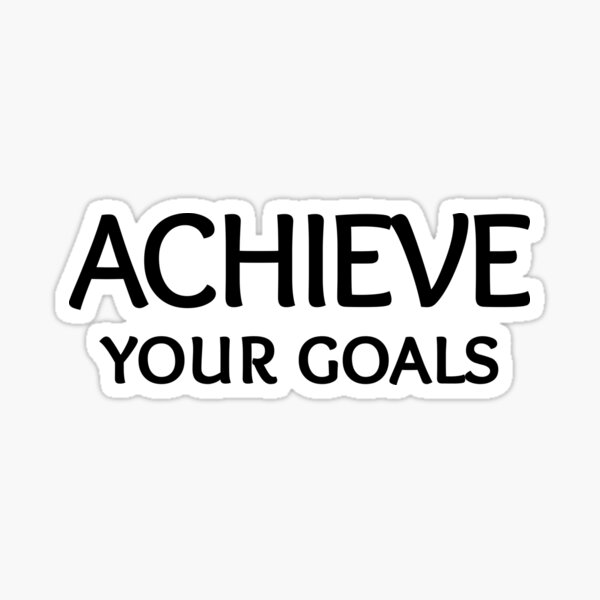 "Achieve Your Goals" Sticker for Sale by MK-TEE | Redbubble
