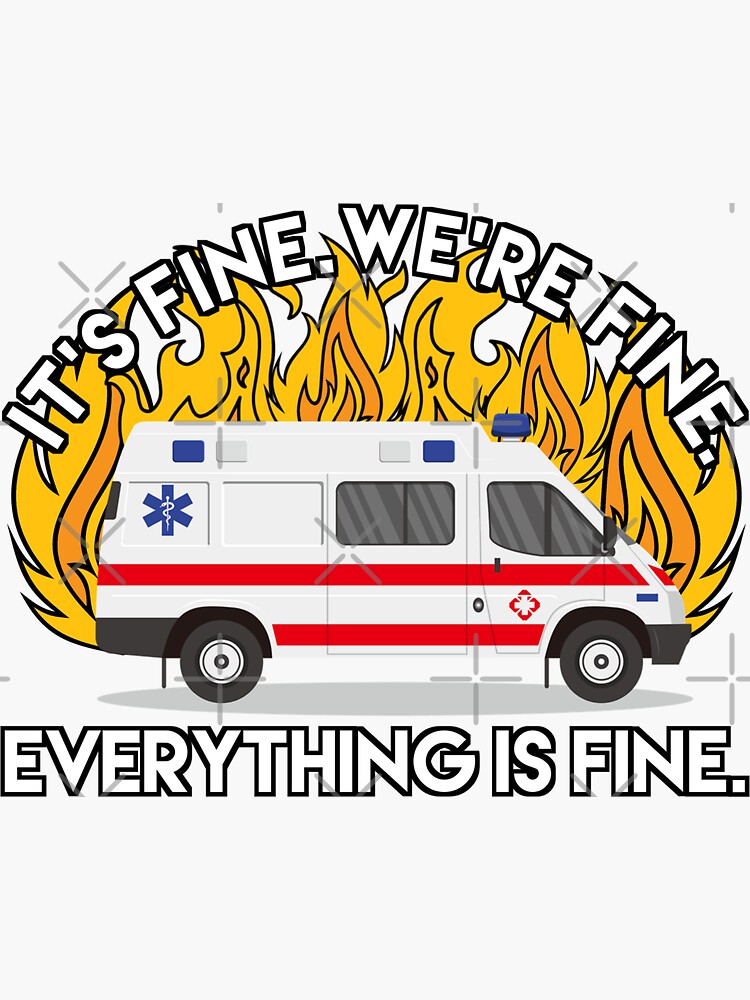 "EMT Paramedic EMS It's Fine We're Fine Ambulance Crew" Sticker for ...