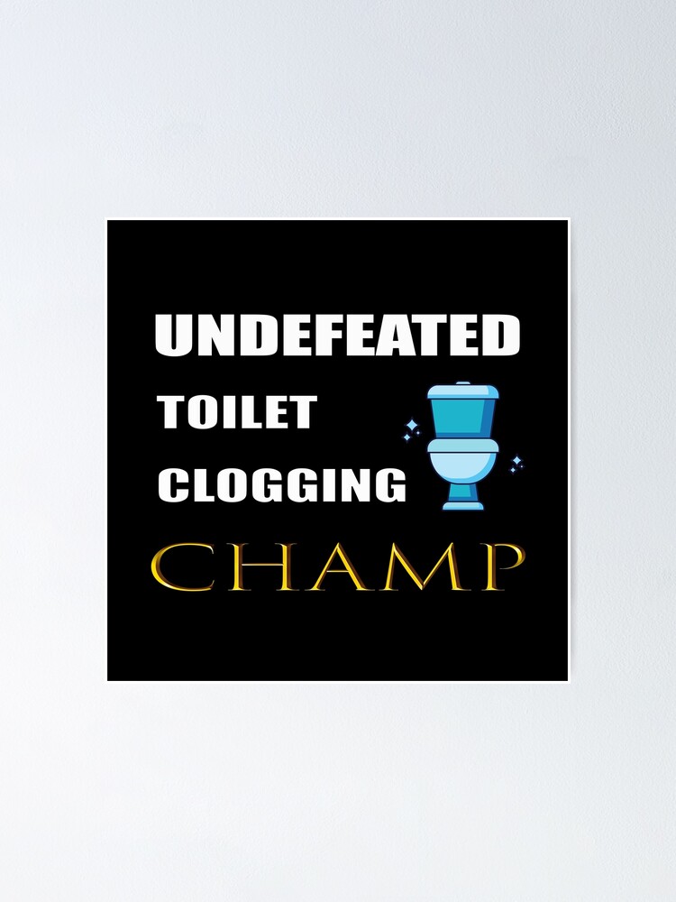 "Undefeated Toilet Clogging Champ" Poster by Adi-Designs | Redbubble