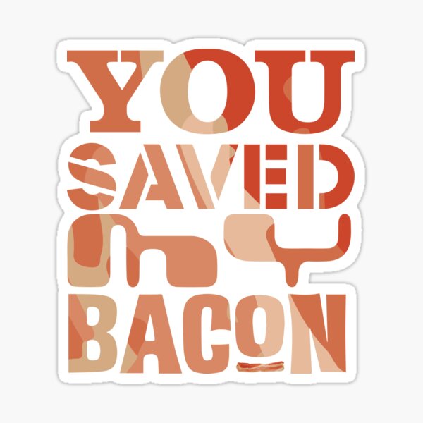 "You Saved my Bacon" Sticker for Sale by ramosecco | Redbubble