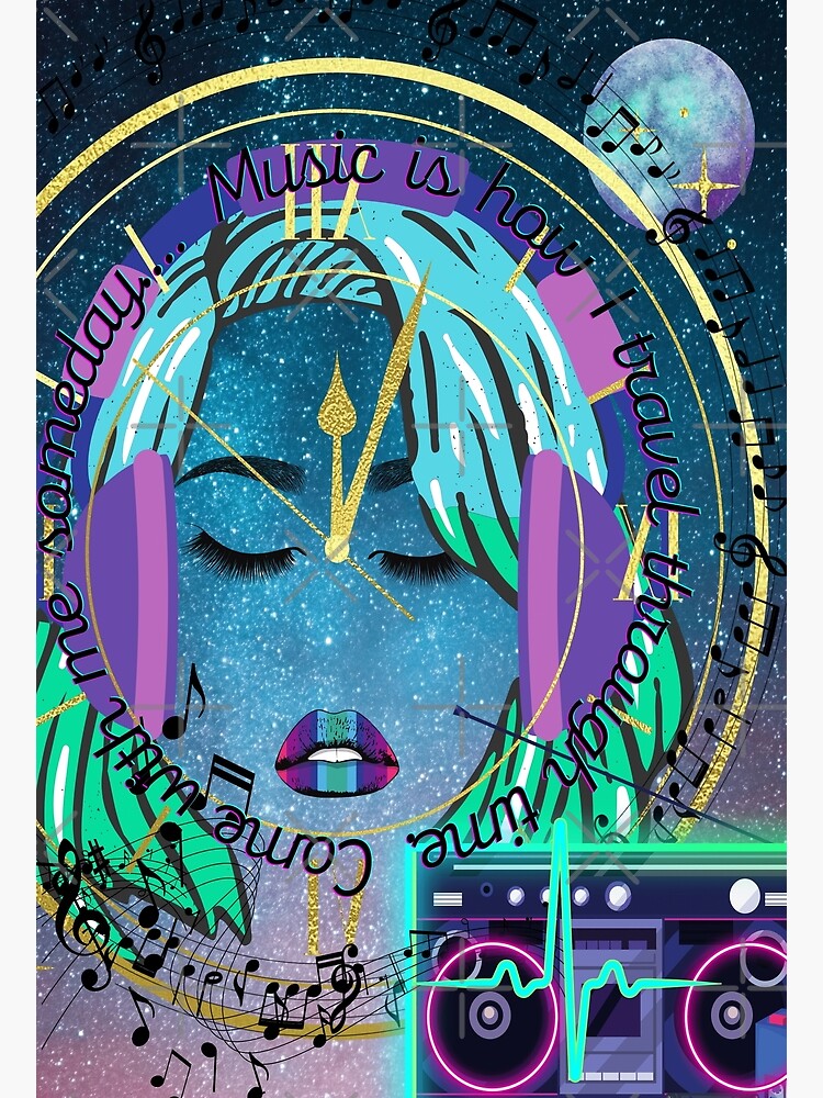 "Music Is How I Travel Through Time." Poster by rattykins | Redbubble