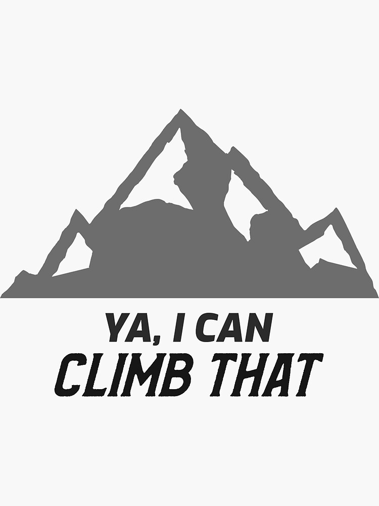 "Ya, I Can Climb That " Sticker for Sale by Capeapparel | Redbubble