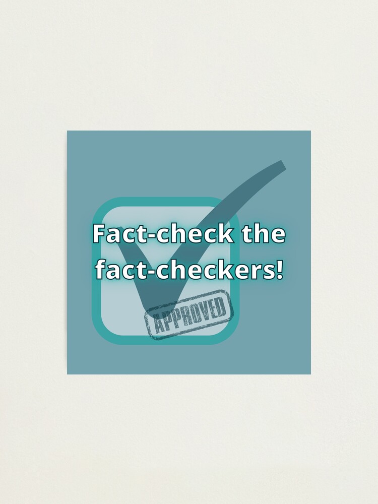 "Fact-Check the Fact-Checkers!" Photographic Print for Sale by D-Winch ...